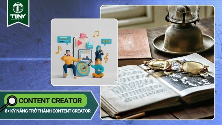 Content Creator Là Gì? 8+ Kỹ Năng Trở Thành Content Creator